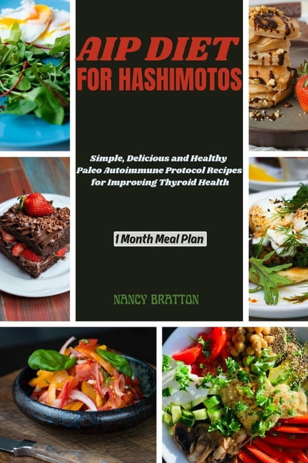 AIP Diet for Hashimotos: Simple, delicious and healthy Paleo Autoimmune ...