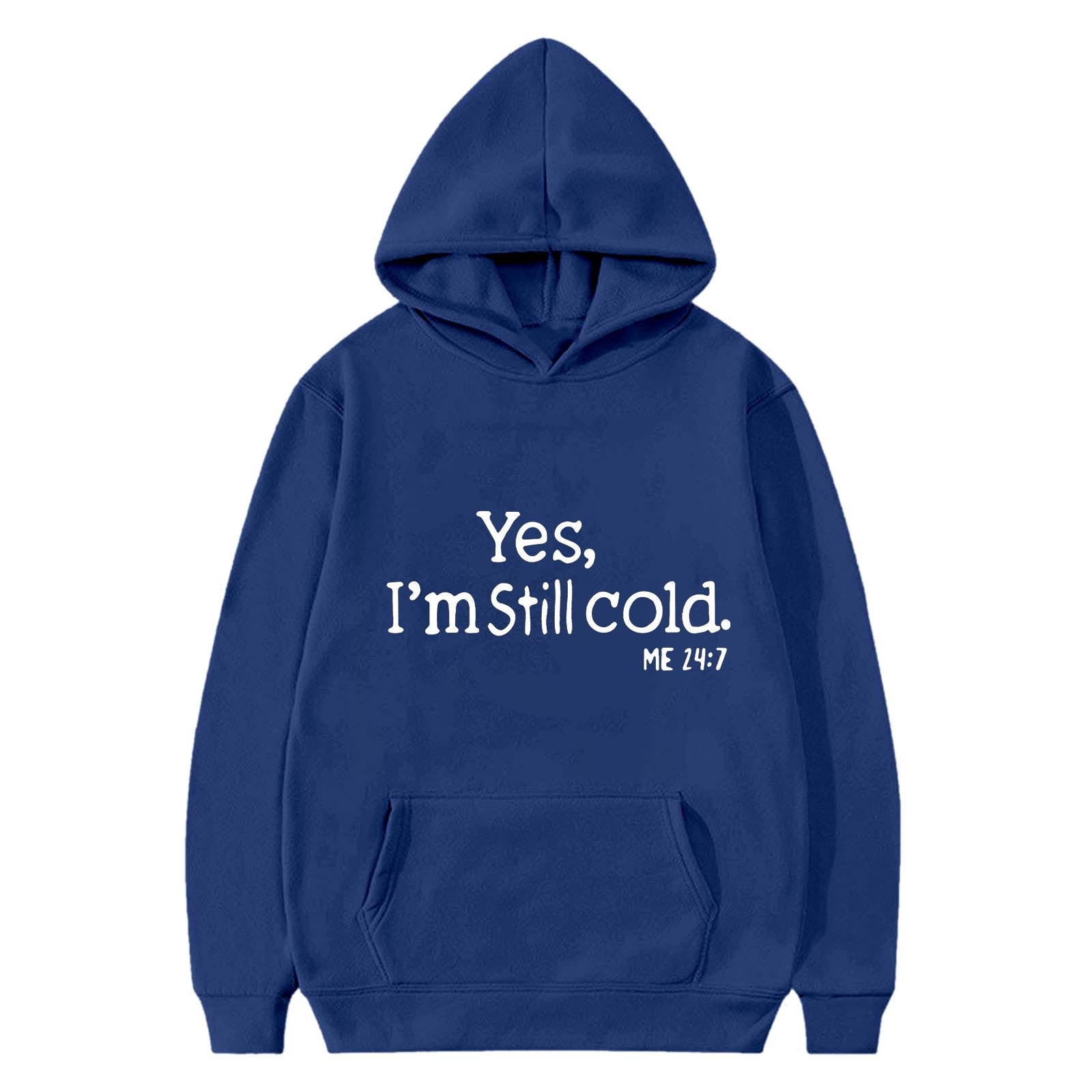 AJTQTH Yes, I'm Still Cold. Me 24:7 Funny Letters Print Long Sleeve ...