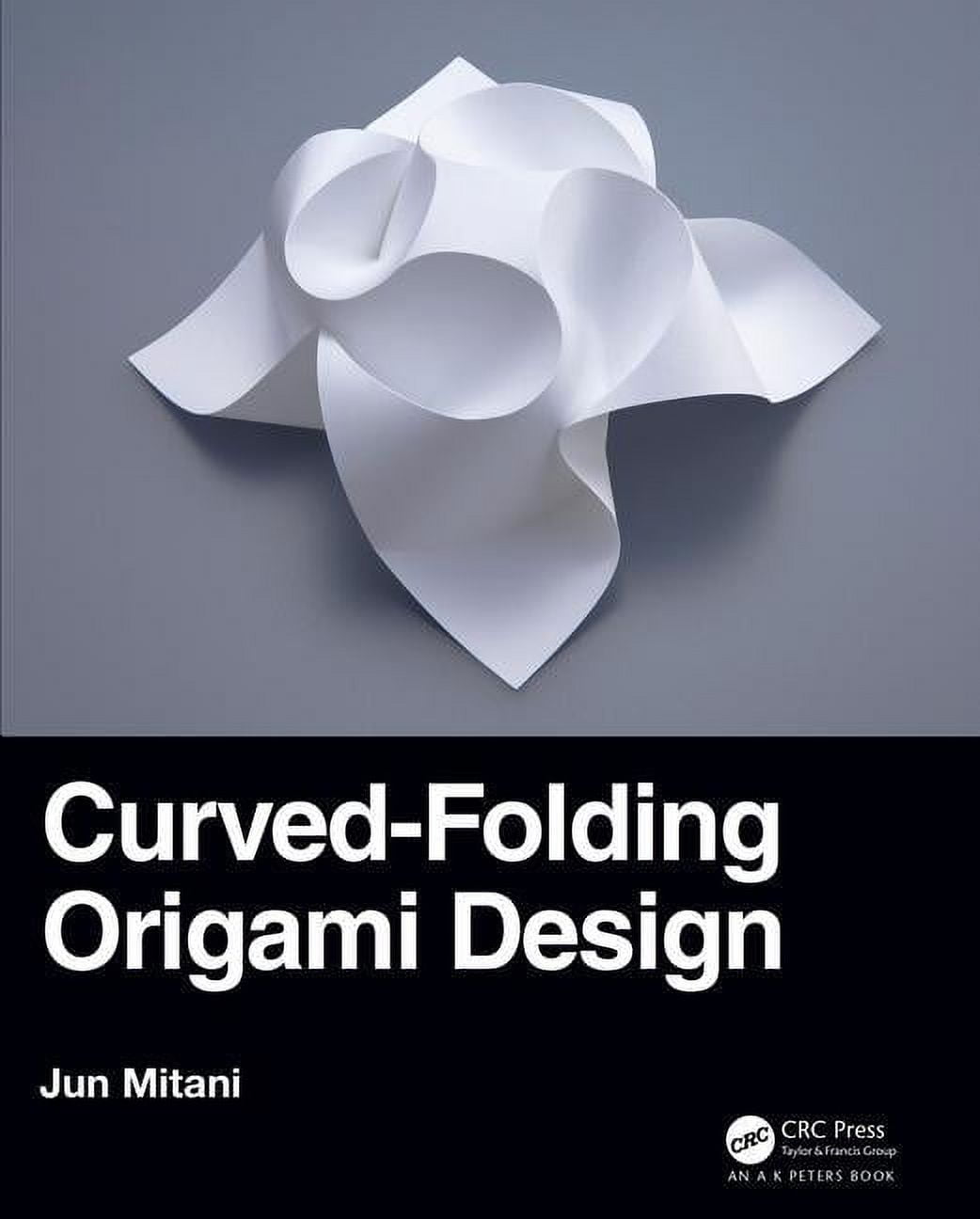 AK Peters/CRC Recreational Mathematics Curved-Folding Origami Design ...