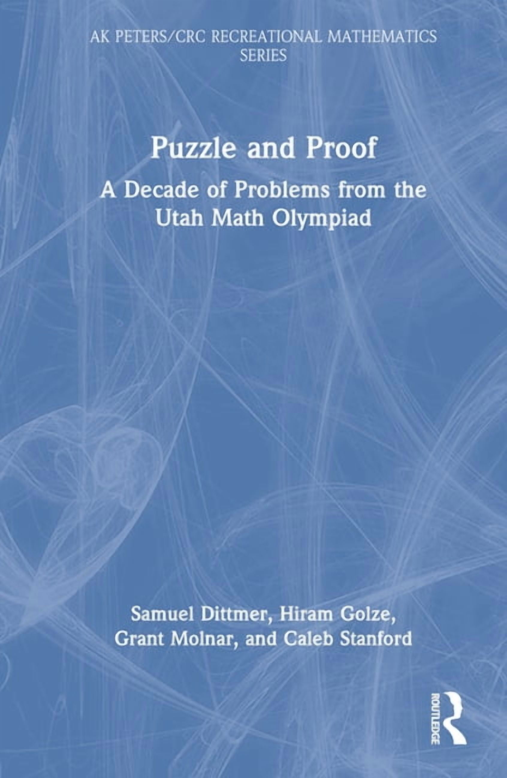 AK Peters/CRC Recreational Mathematics Puzzle and Proof: A Decade of ...