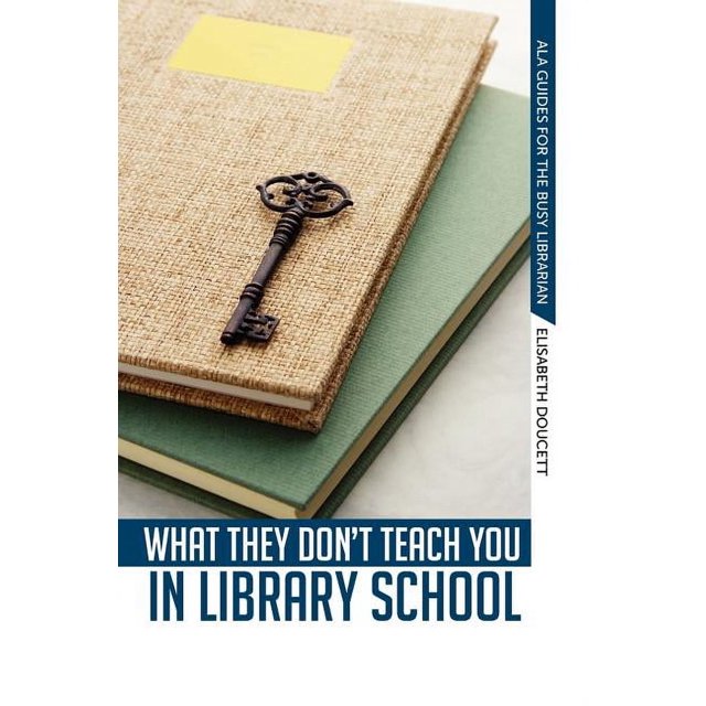 ALA Guides for the Busy Librarian: What They Don't Teach You in Library ...