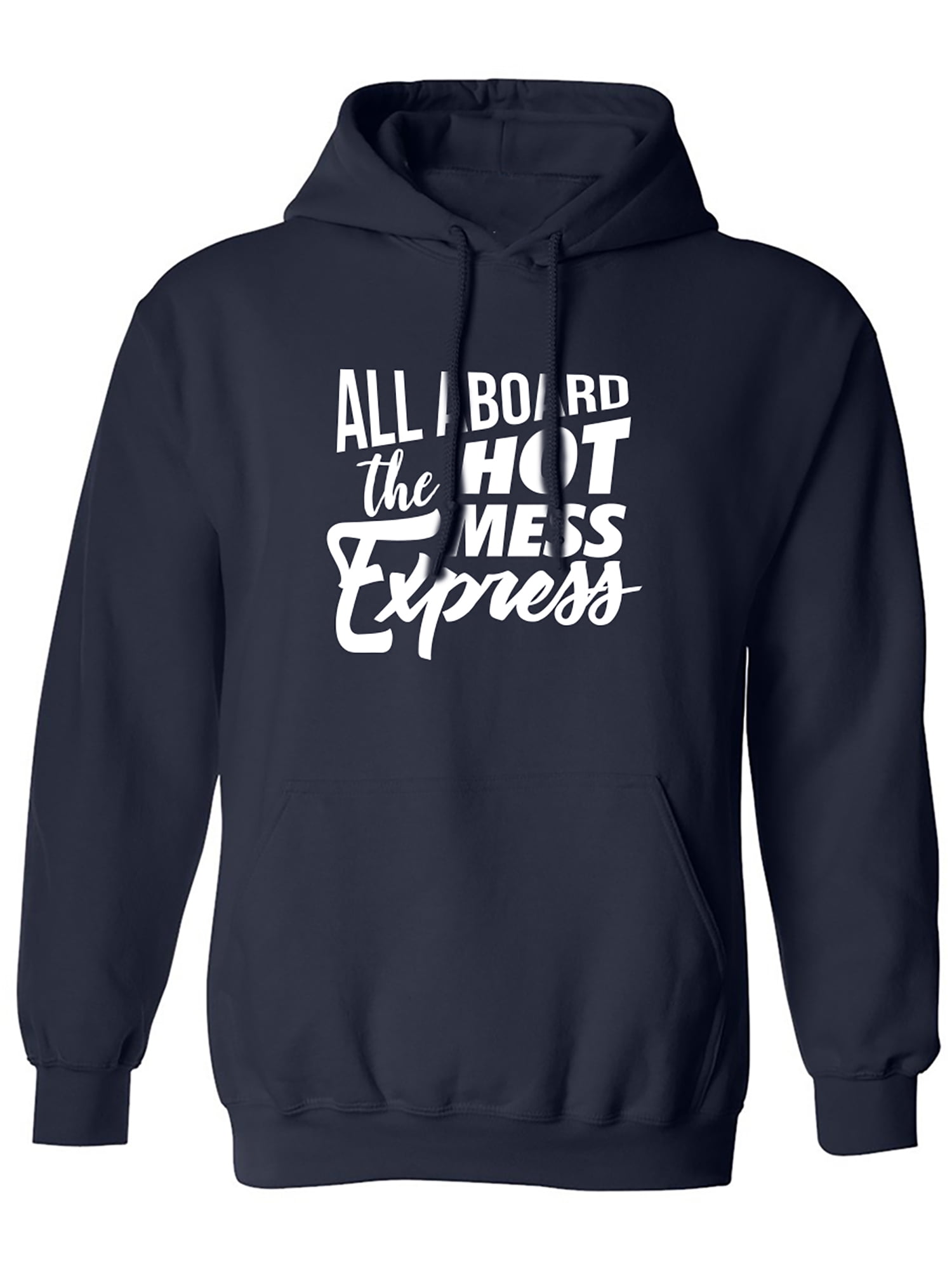 ALL ABOARD THE HOT MESS EXPRESS Adult Hooded Sweatshirt - Walmart.com