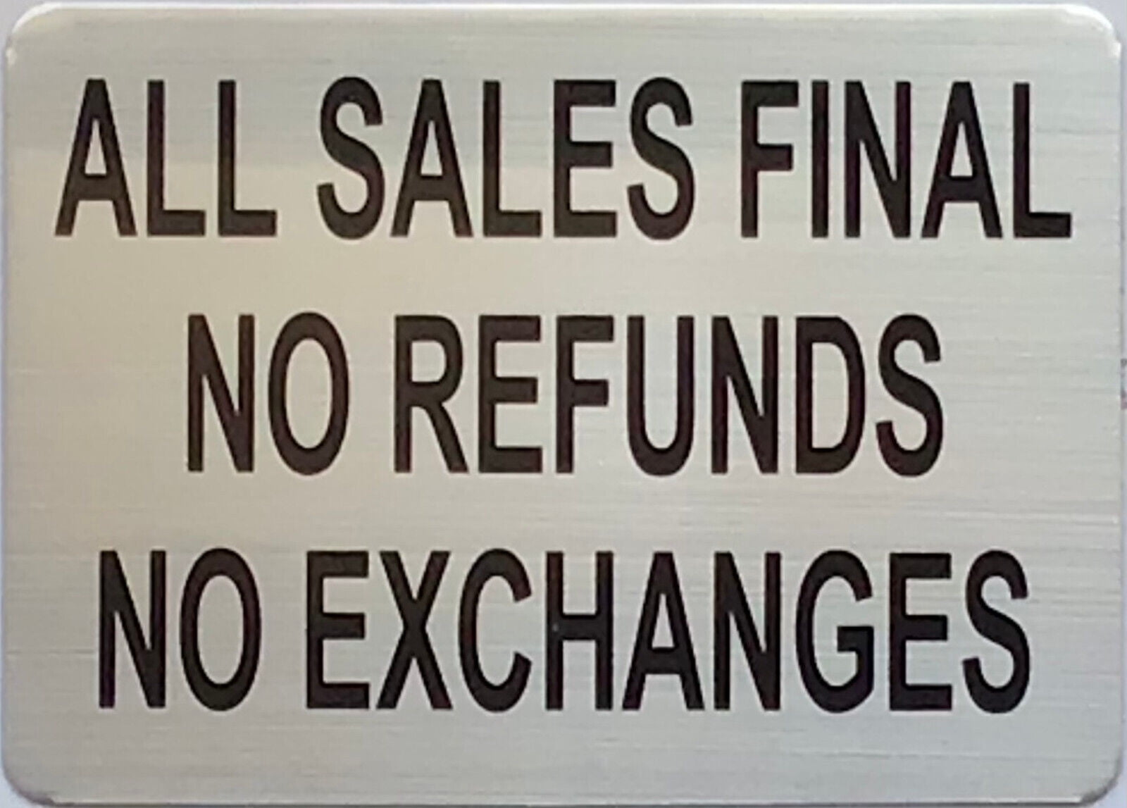 ALL SALES FINAL NO REFUNDS NO EXCHANGES SIGN (5X7,SILVER,ALUMINUM ...