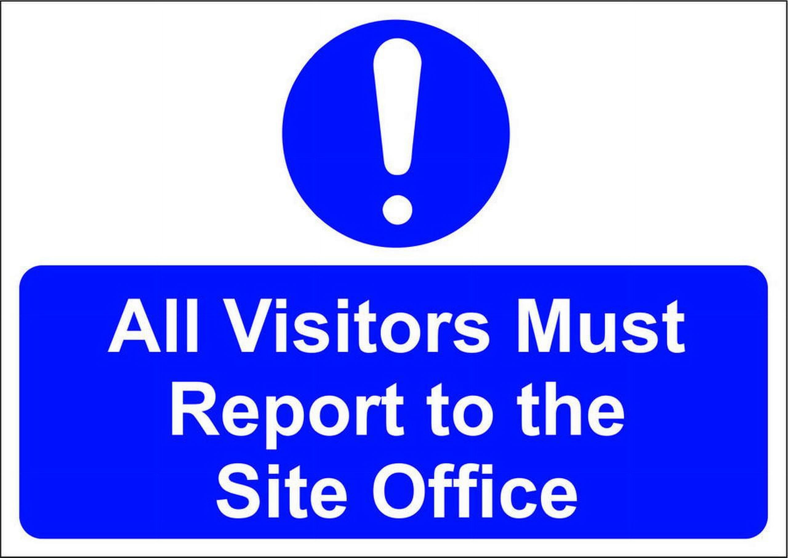 ALL VISITORS MUST REPORT TO THE SITE OFFICE Metal Sign OR FOAMEX SITE ...
