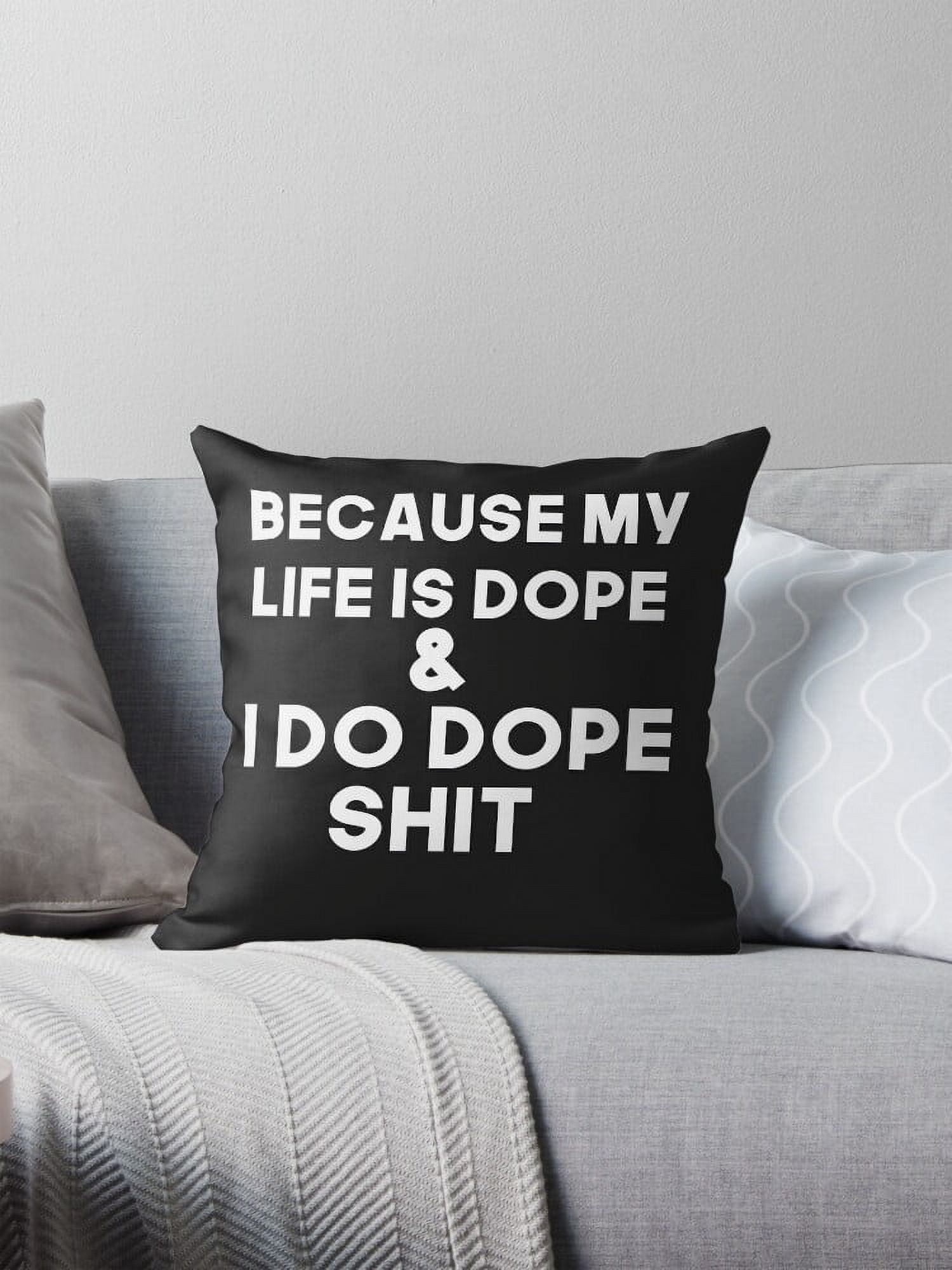 ASPORIC Because My Life is Dope - Dope Shit Throw Pillow Covers 1 Pack Farmhouse Home Decor Sofa ...
