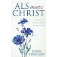 ALS Meets Christ : Life Lessons from Surviving Lou Gehrig's Disease ...