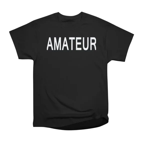 AMATEUR T-Shirt Tee Gift For Him Merch For Her Apparel For Friend 1 ...