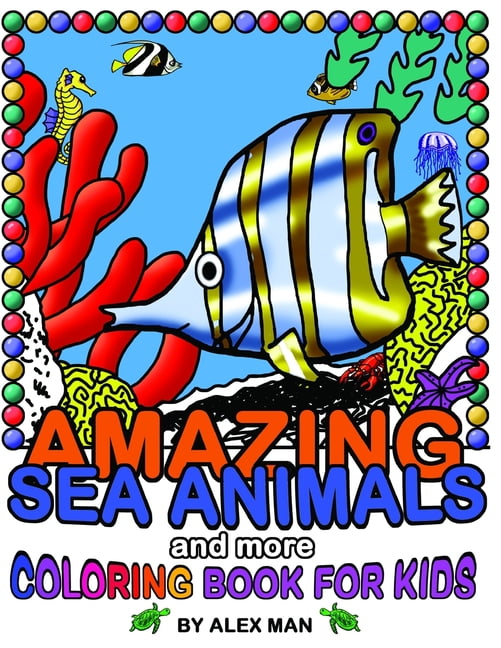 AMAZING SEA ANIMALS and more - coloring book for kids: Fun drawing ...