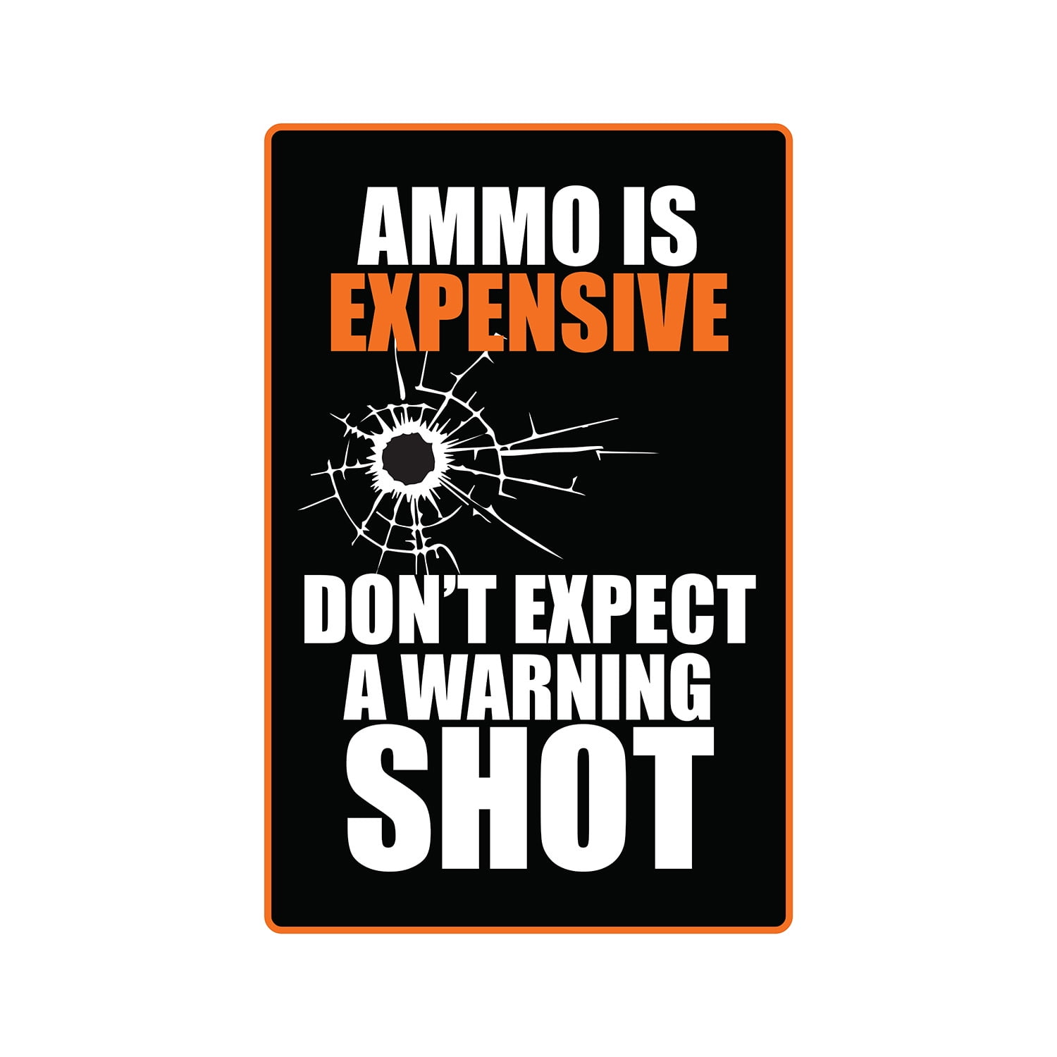AMMO IS EXPENSIVE DON'T EXPECT A WARNING SHOT Aluminum Sign | Indoor ...