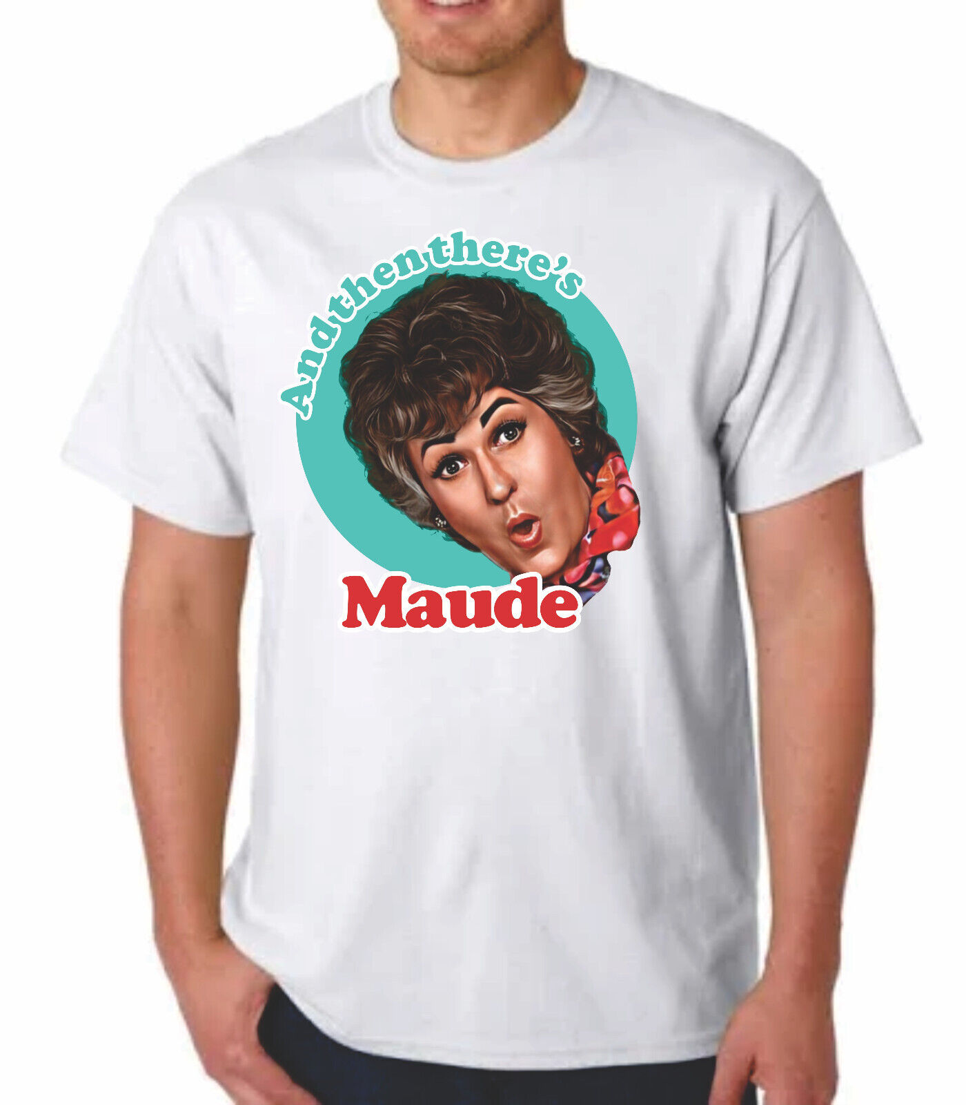 AND THEN THERE'S MAUDE T-SHIRT TEE BEA ARTHUR TV COMEDY 1970S SITCOM ...