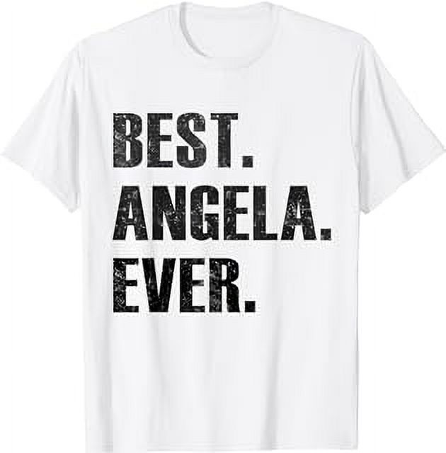 ANGELA, BEST ANGELA EVER GIFT FOR ANGELA T-Shirt - Walmart.com