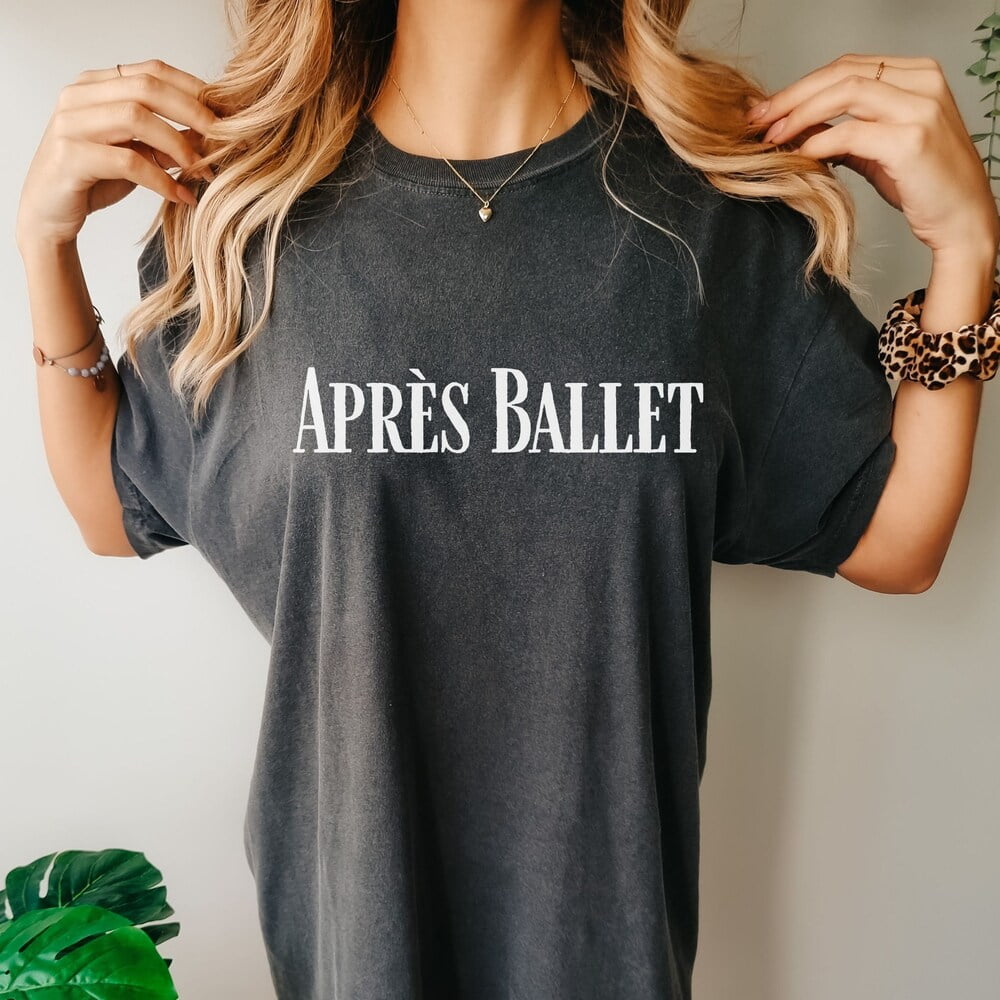 ANUNSHIRT Apres Ballet Tee, Ballerina Tee, Trendy Ballet Dancer Gift ...