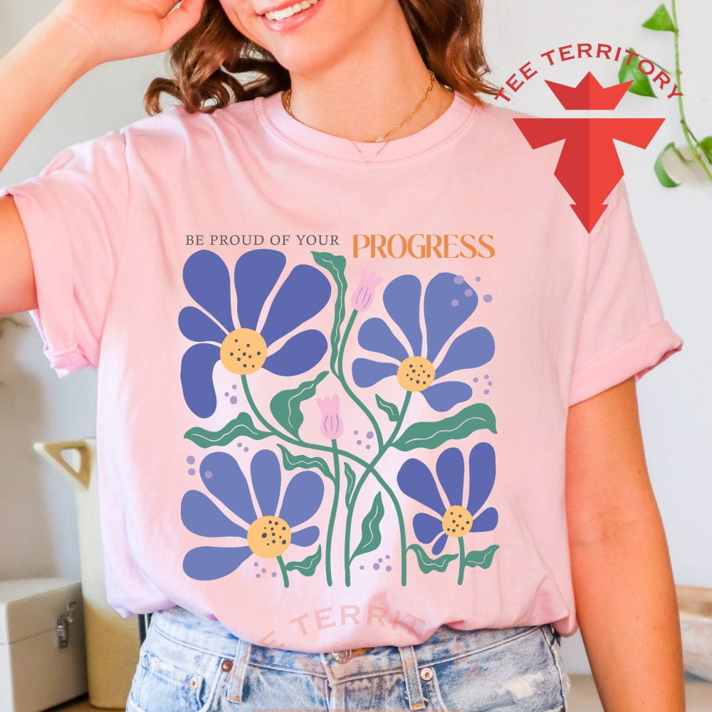 ANUNSHIRT Boho Flowers T-Shirt, Be Proud Of Your Progress Shirt ...