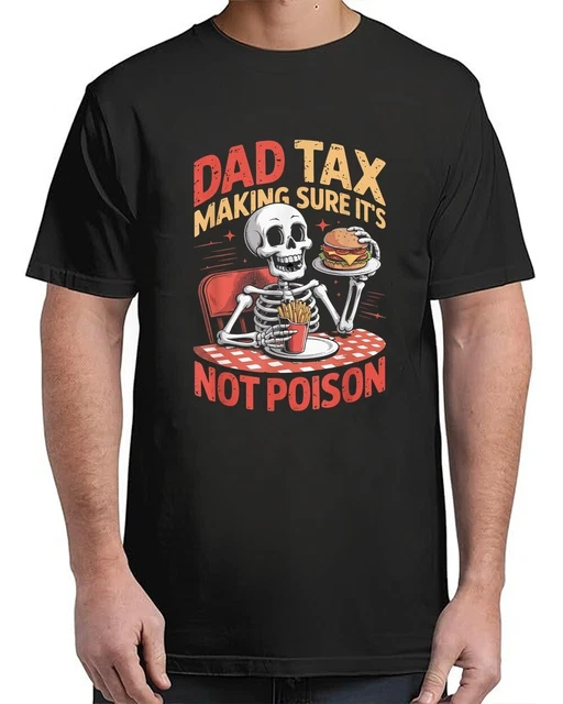 ANUNSHIRT Dad Tax Making Sure It'S Not Poison T-Shirt Unisex S-5XL Hot ...