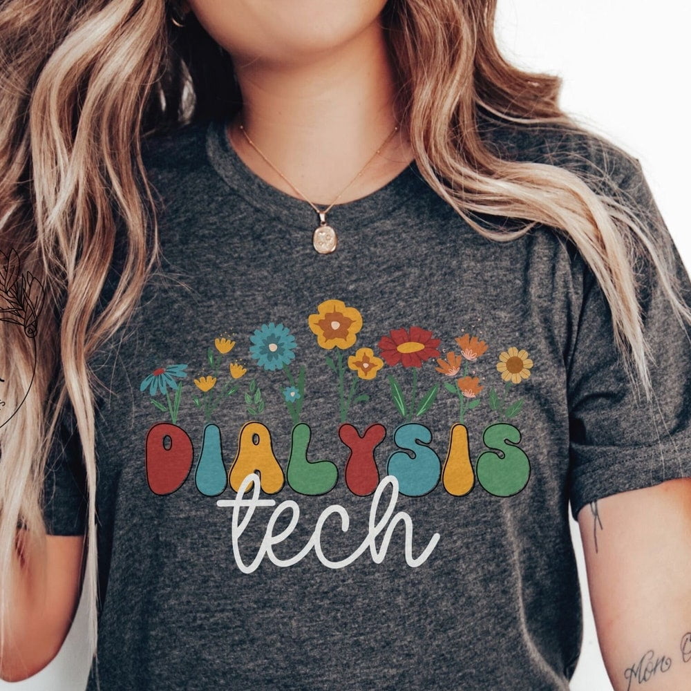 ANUNSHIRT Dialysis Tech Shirt, Wildflowers Dialysis Technician Shirt ...