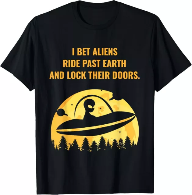 ANUNSHIRT I Bet Aliens Ride Past Earth And Lock Their Doors Funny T ...