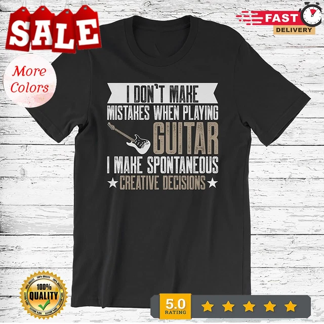 ANUNSHIRT I Don'T Make Mistakes Playing Guitar I Make Spontaneous ...