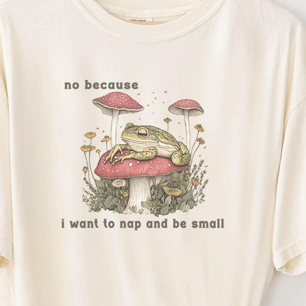 ANUNSHIRT No Because I Want To Nap And Be Small T-Shirt. Funny ...