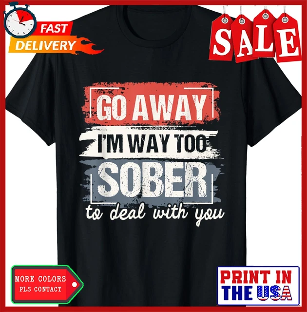 ANUNSHIRT Im Way Too Sober Sobriety Anniversary Vintage Color T-Shirt ...