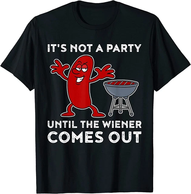 ANUNSHIRT It'S Not A Party Until The Weiner Comes Out T-Shirt Unisex S ...
