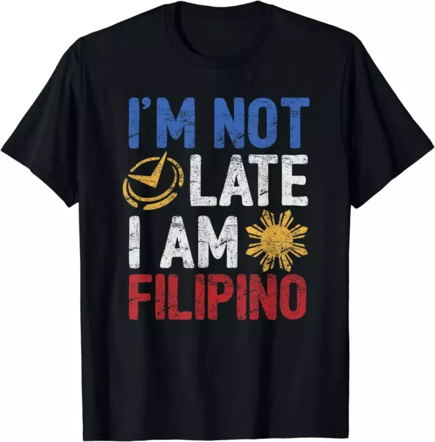 ANUNSHIRT New Funny Philippines Shirt I'M Not Late I'M Filipino Pinoy ...