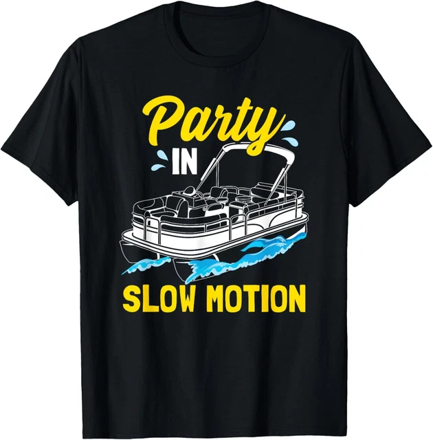 ANUNSHIRT Party In Slow Motion | Pontoon Boat Captain Pontooning T ...