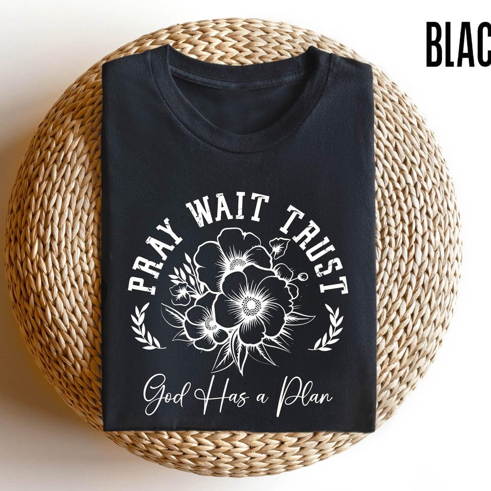 ANUNSHIRT Pray Wait Trust Shirt, God Has A Plan Shirt, Pray Shirt ...