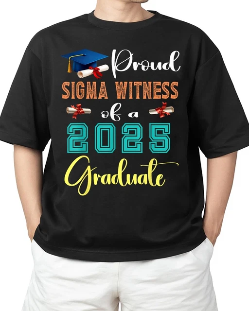 ANUNSHIRT Proud Sigma Witness Of A 2025 Graduate T-Shirt Unisex S-5XL ...