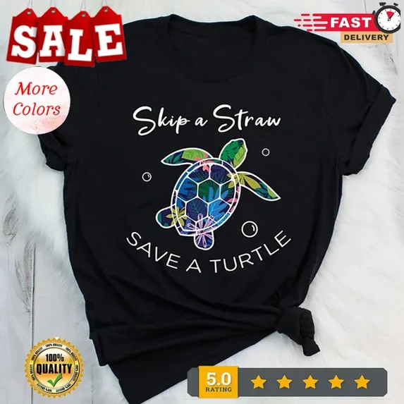 ANUNSHIRT Skip The Plastic Straw To Save A Turtle Turtles Ocean Lover T ...