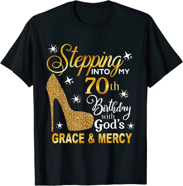 ANUNSHIRT Stepping Into My 70Th Birthday With God'S Grace & Mercy T ...