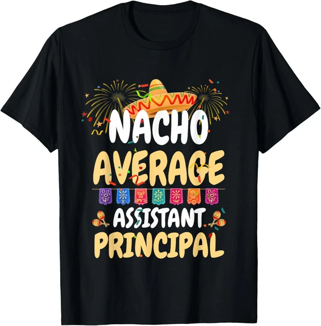 ANUNSHIRT Teacher Cinco De Mayo Nacho Average Assistant Principal T ...
