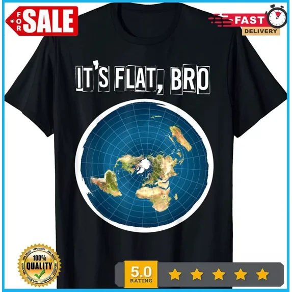 ANUNSHIRT The Earth Is Flat Bro Flat Earth Believer Design Great T ...