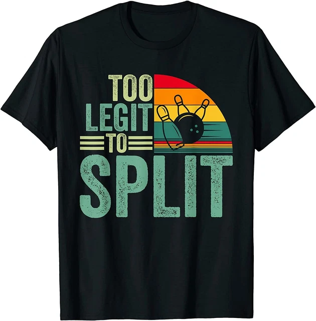 ANUNSHIRT Too Legit To Split, Funny Bowlers & Bowling Player T-Shirt ...