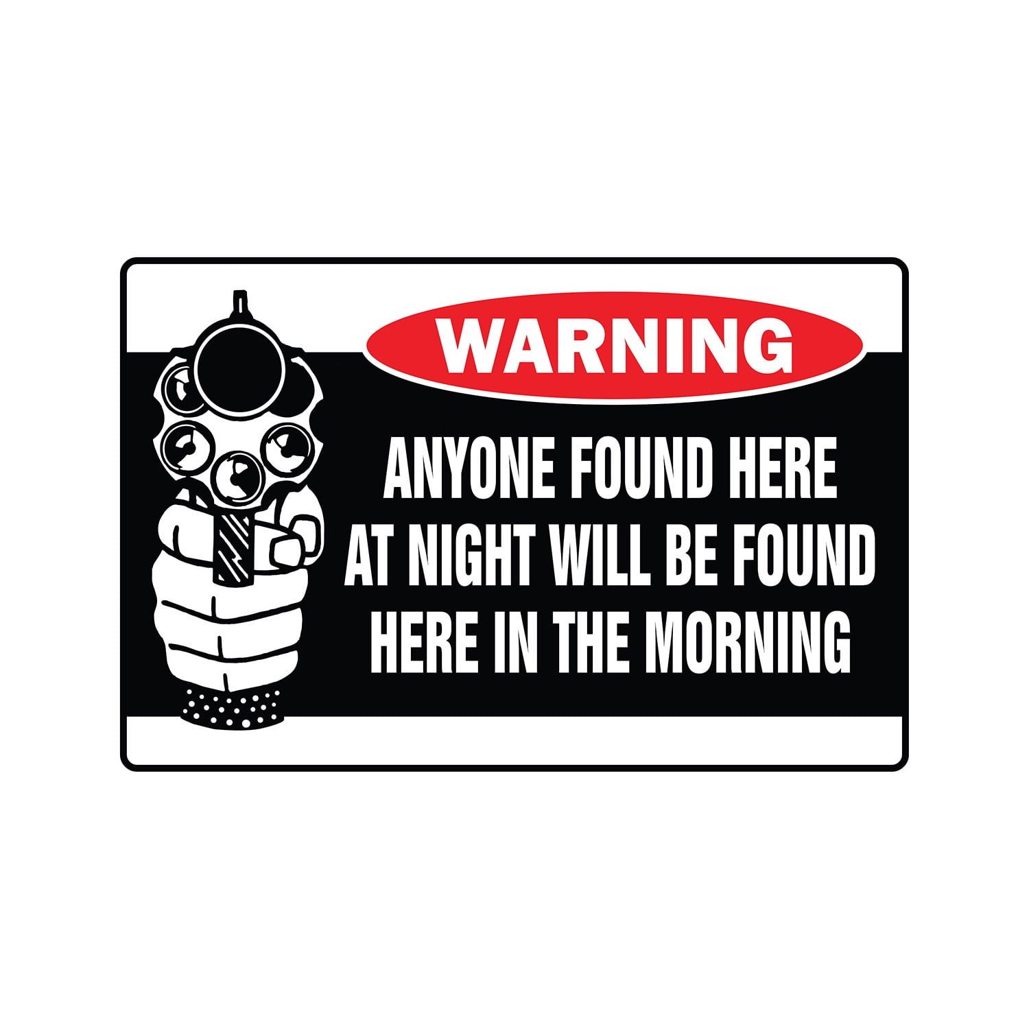 ANYONE FOUND HERE AT NIGHT WILL BE HERE IN THE MORNING Warning Decal - Walmart.com