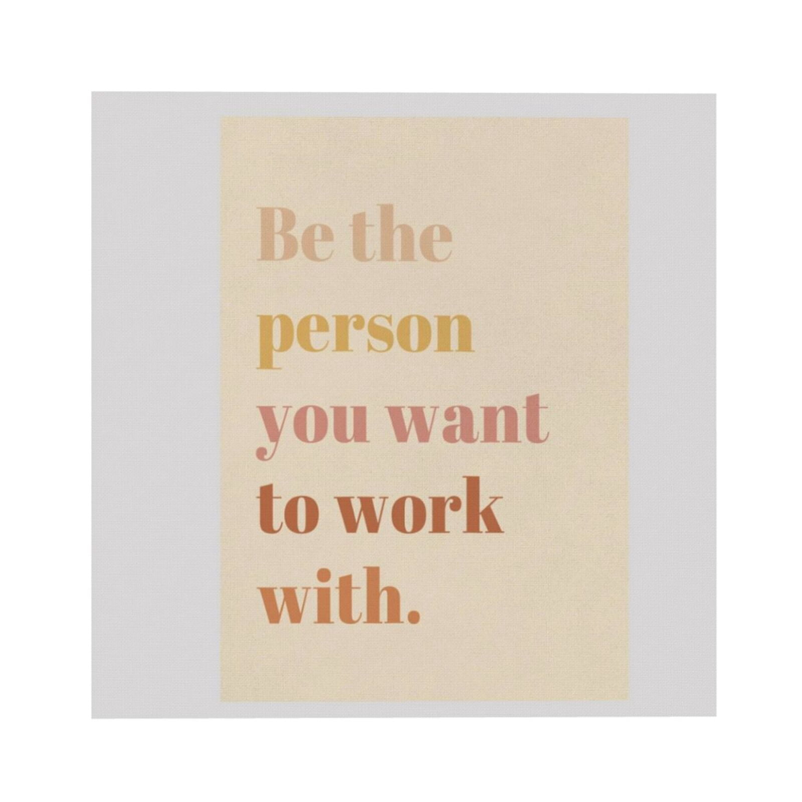 AOEX Be The Person You Want to Work With Inspirational Quote Wall Art ...