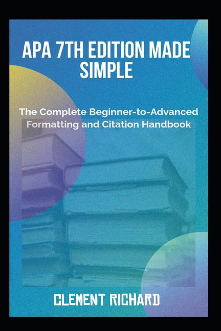 APA 7th Edition Made Simple: The Complete Beginner-to-Advanced ...