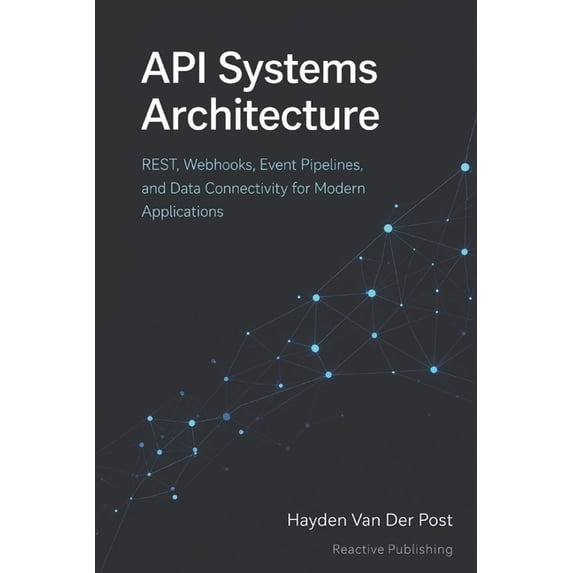 API Systems Architecture: Designing Integrations for Cloud, Automation ...
