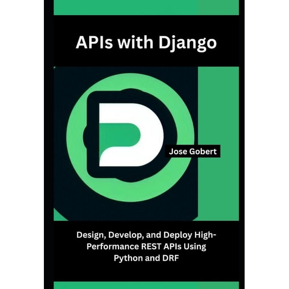 APIs with Django: Design, Develop, and Deploy High-Performance REST ...