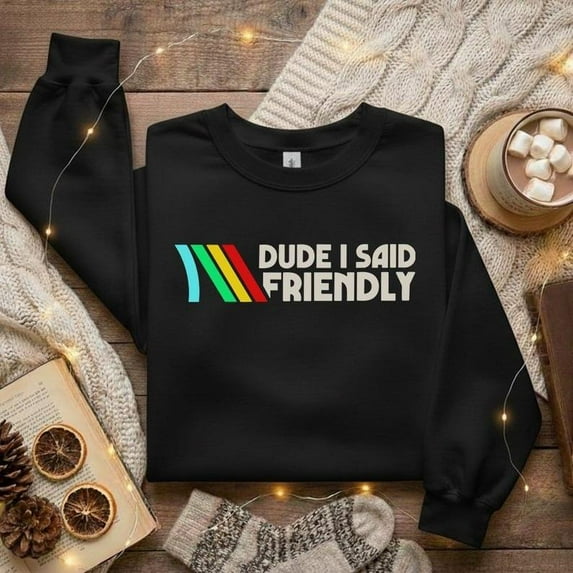 ARC Raiders T-Shirt, Dude I Said Friendly Quotes Shirt, ARC Survival ...