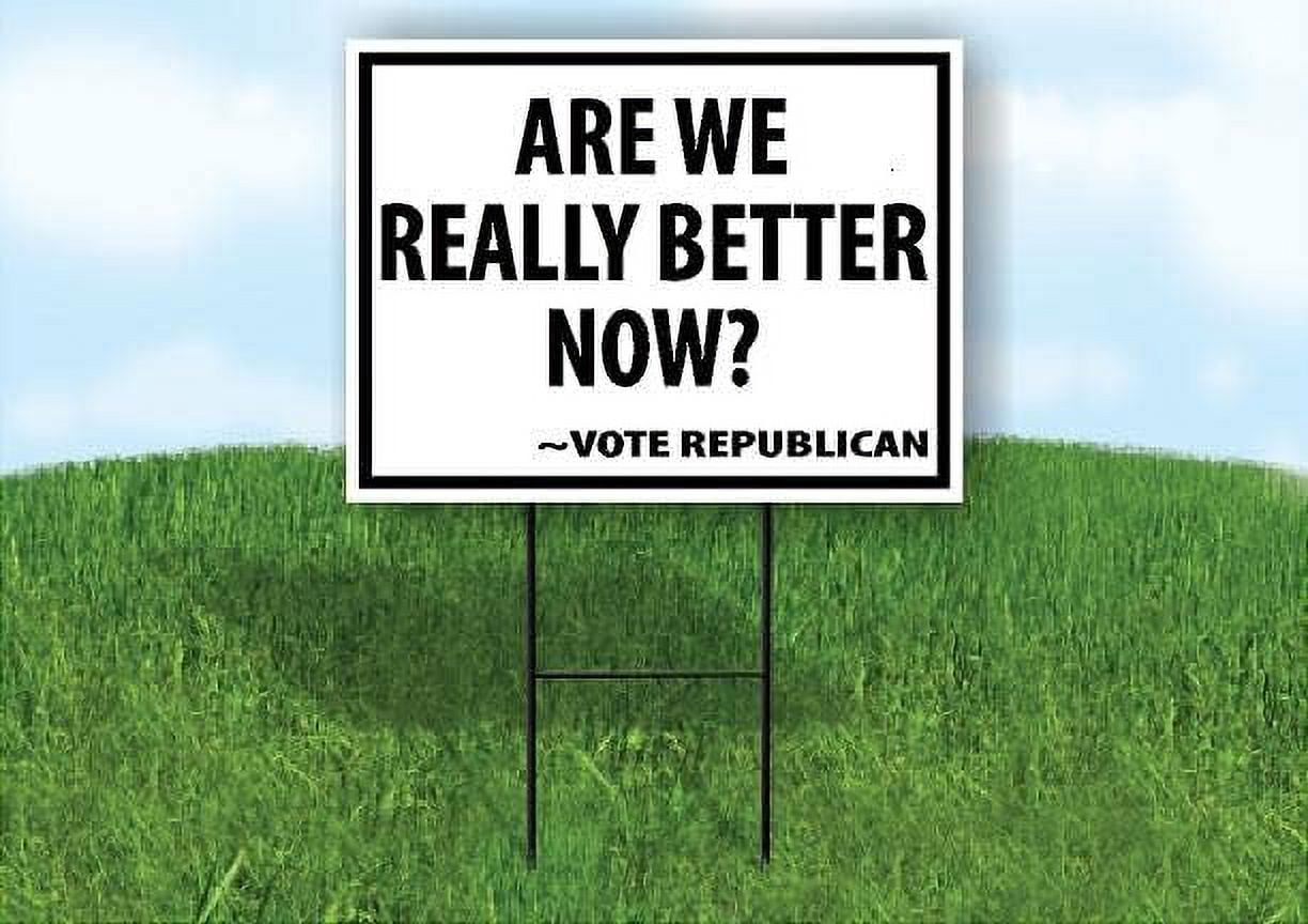 ARE WE REALLY BETTER NOW VOTE REPUBLICAN 18 in x 24 in Yard Sign Road ...