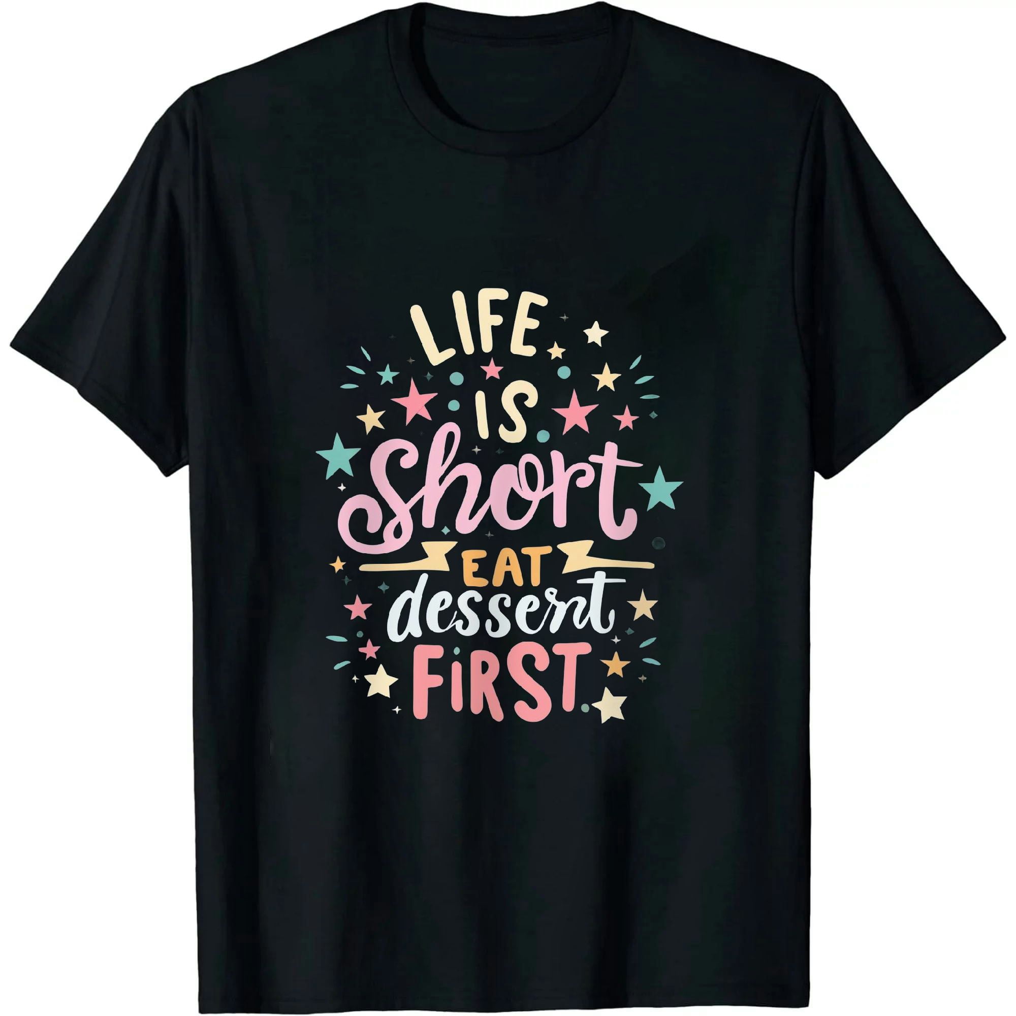 ARISTURING Dessert Lover First Sweets Life Is Short Eat Dessert T-Shirt ...
