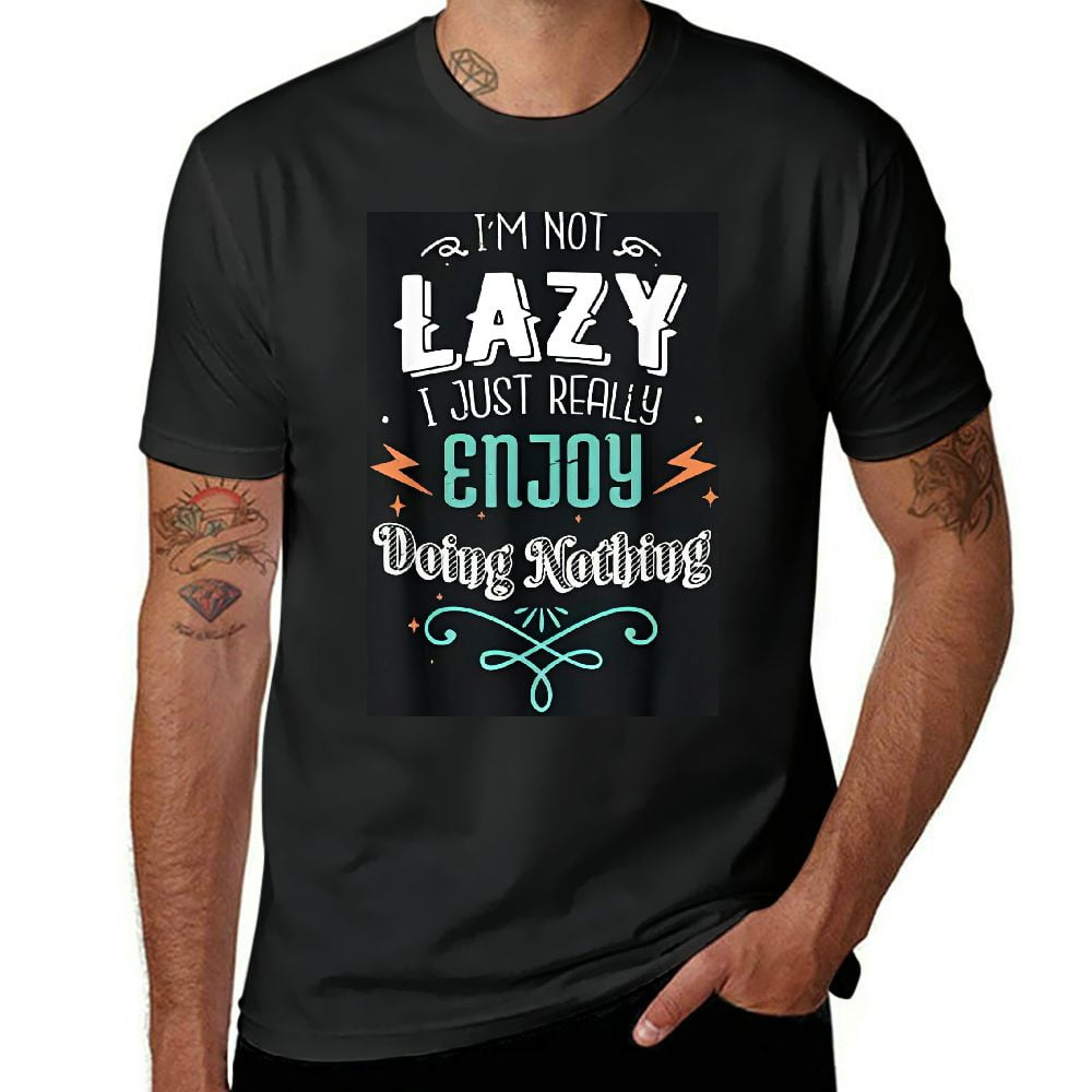 ARISTURING I'm Not Lazy I Just Really Enjoy Doing Funny Saying T-Shirt ...