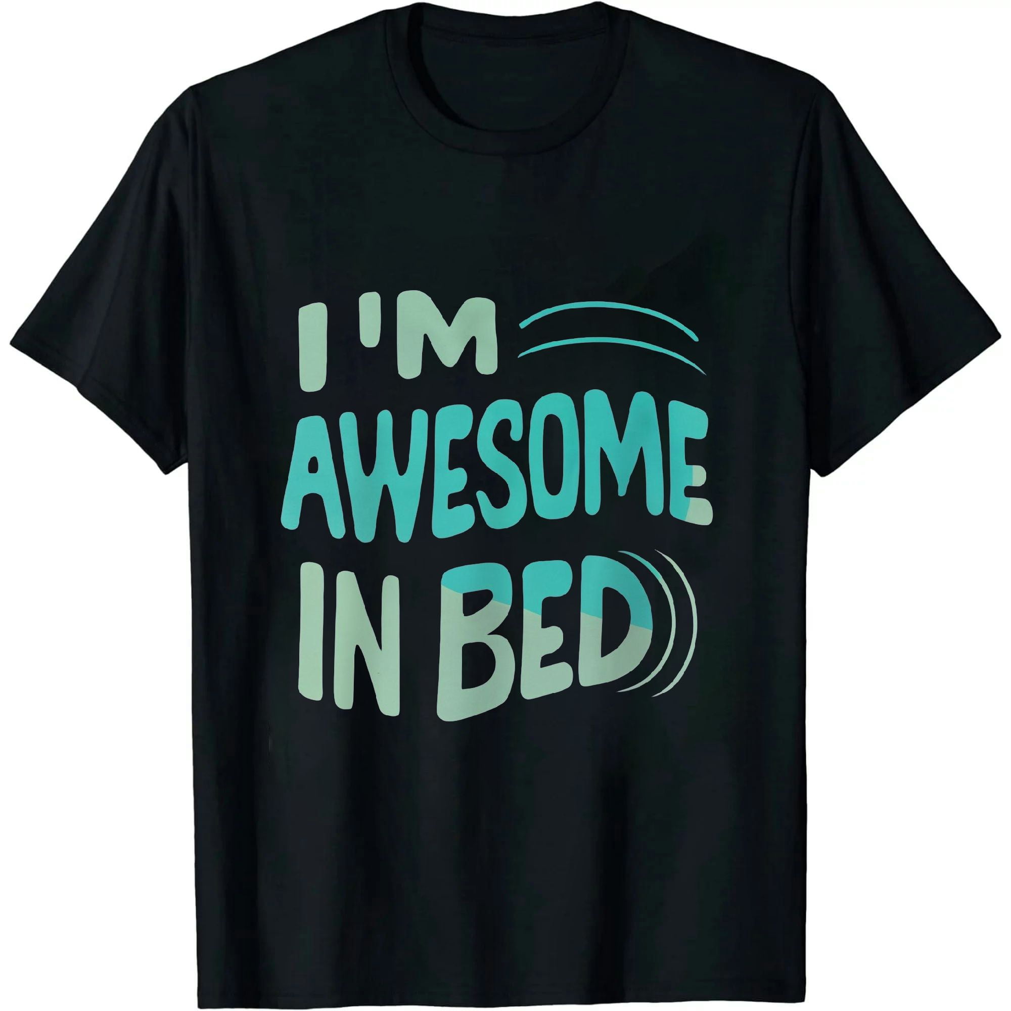 Hengt Mens Im Awesome In Bed I Sleep For Hours Tshirt Funny Sarcastic