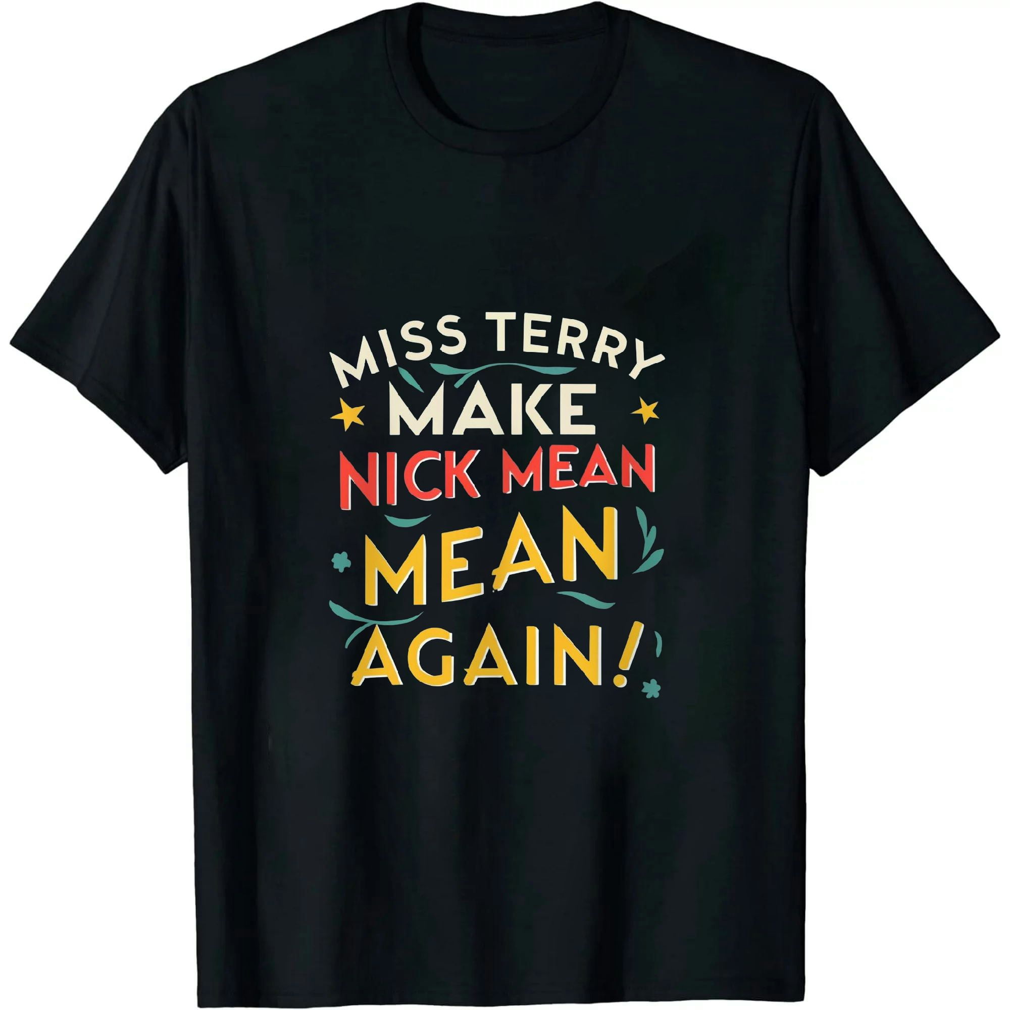 ARISTURING Miss Terry Make Nick Mean Again T-Shirt - Walmart.com
