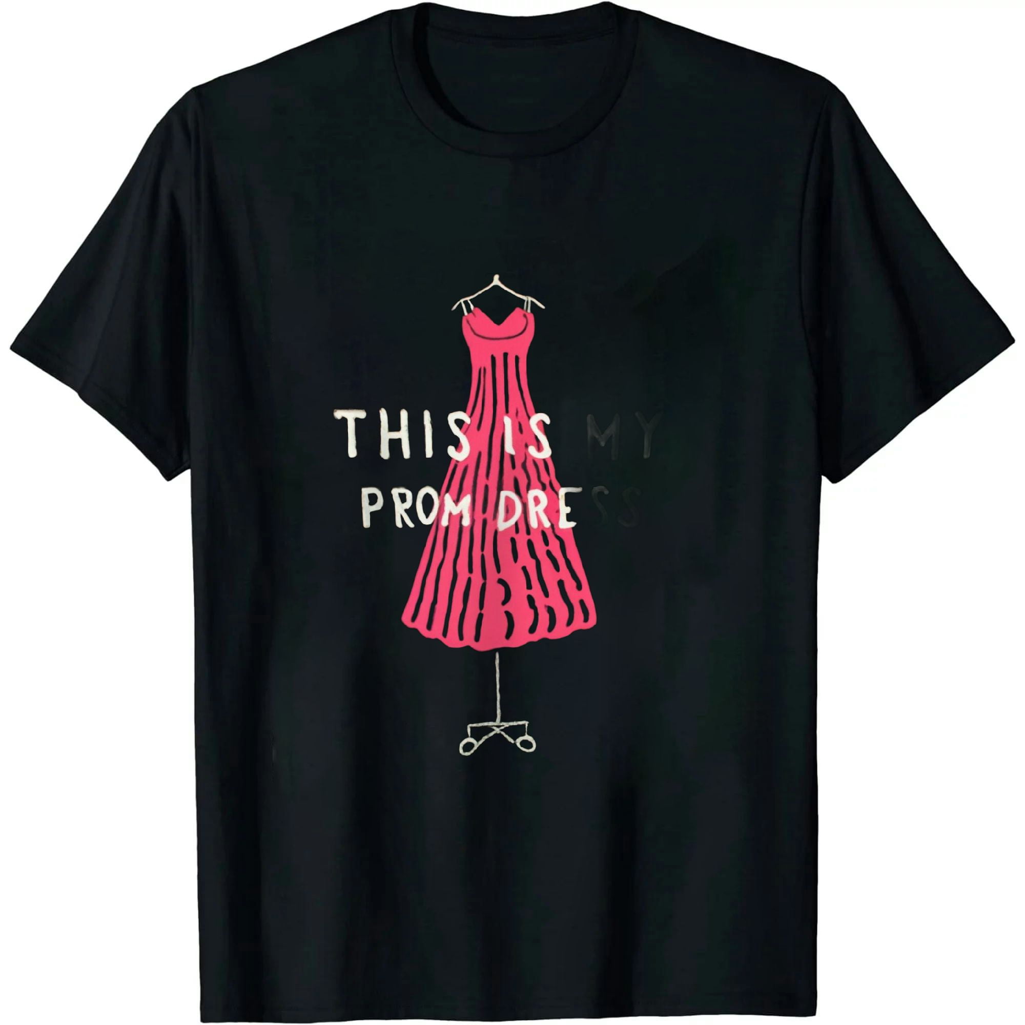 ARISTURING This Is My Prom Dress T-Shirt - Walmart.com