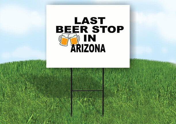 ARIZONA LAST BEER STOP 18 in x 24 in Yard Sign Road Sign with Stand ...
