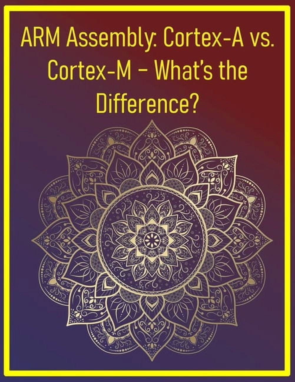 ARM Assembly: Cortex-A vs. Cortex-M - What's the Difference?: Compare ...
