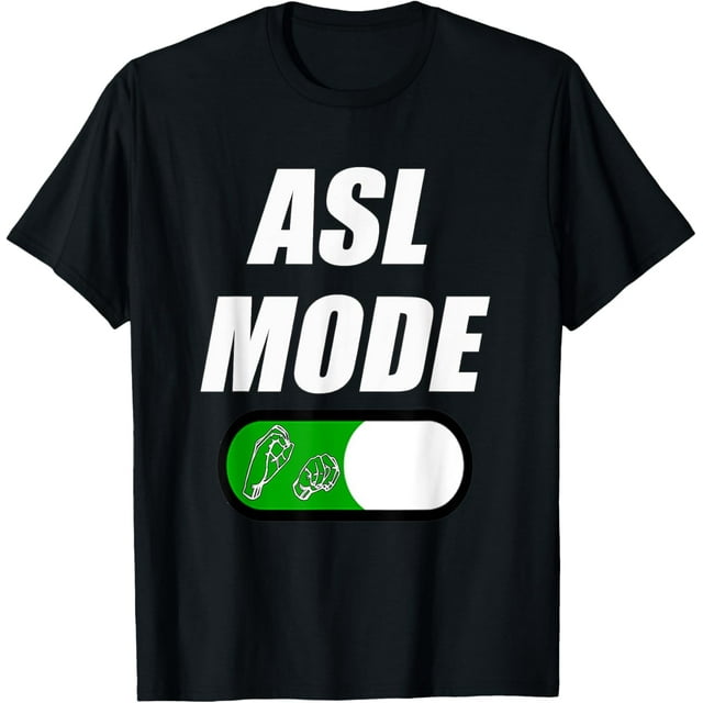 ASL Mode On American Sign Language Gift For Deaf People T-Shirt ...