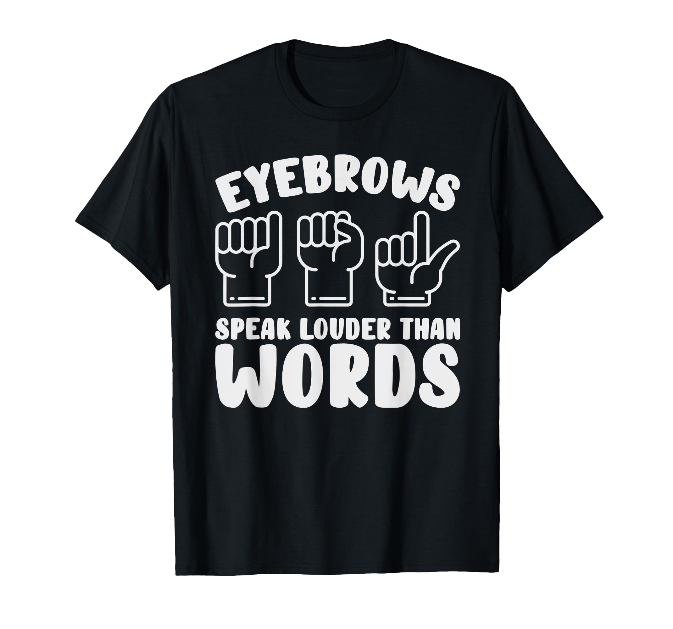 ASL Sign Language Eyebrows Speak Louder Words Fingerspelling T-Shirt ...