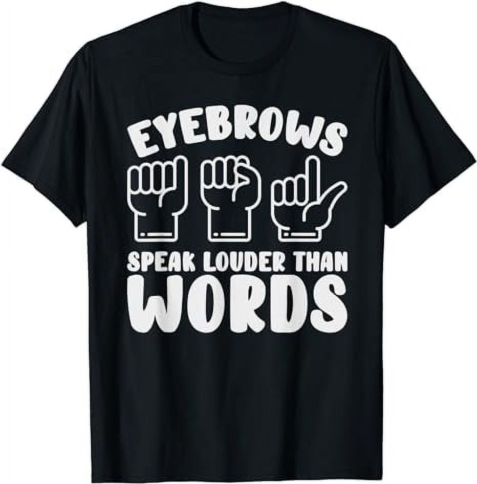 ASL Sign Language Eyebrows Speak Louder Words Fingerspelling T-Shirt ...